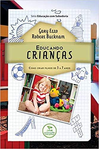 Educando Crianças-Como criar filhos de 3 a 7 anos : Gary Ezzo: Amazon ...
