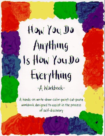 How You Do Anything Is How You Do Everything: A Workbook: Cheri Huber ...