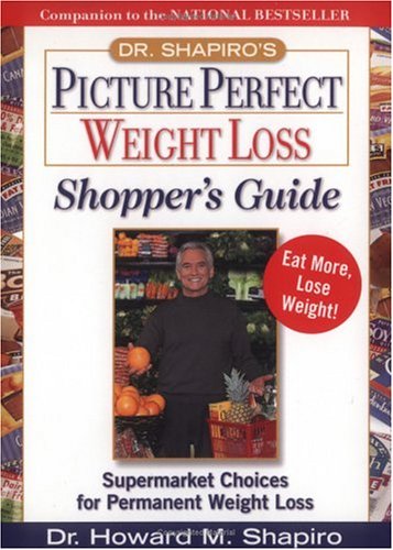 Dr. Shapiro's Picture Perfect Weight Loss Shopper's Guide: Supermarket ...