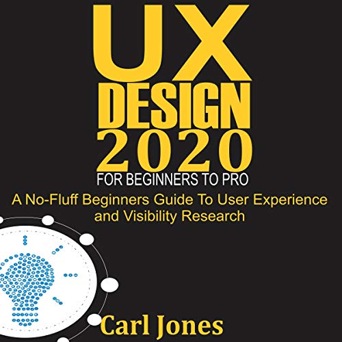 UX Design 2020 for Beginners to Pro: A No-Fluff Beginners Guide to User ...