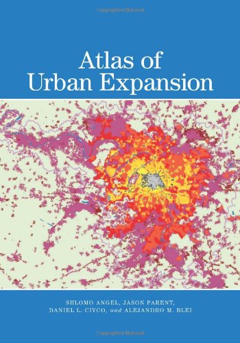 The Atlas of Urban Expansion: Shlomo Angel, Jason Parent, Daniel L ...