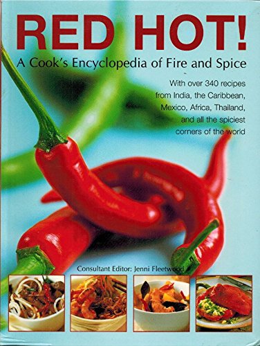 Red Hot! A Cook's Encyclopedia of Fire and Spice: Jenni Fleetwood ...