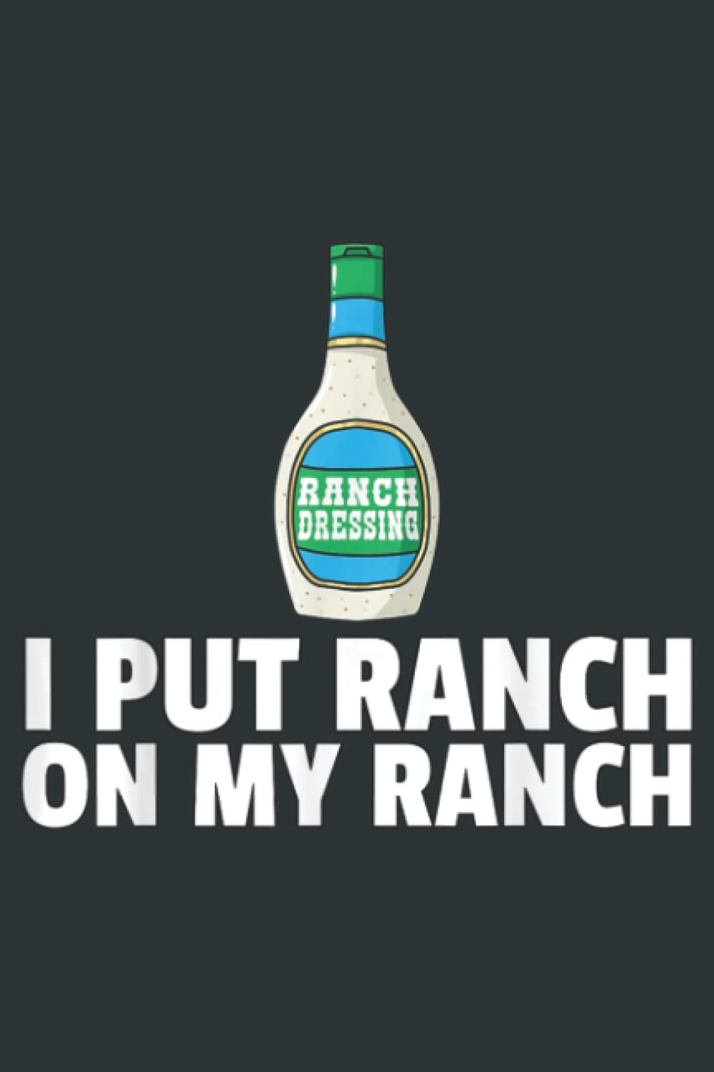 I Put Ranch On My Ranch Dressing Gift Funny Sauce: Notebook Journal ...