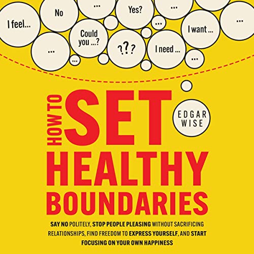 Amazon.com: How to Set Healthy Boundaries: Say No Politely, Stop People ...