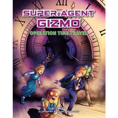Super-Agent Gizmo Operation Time Travel: A. Dweck: 9781600917325 ...