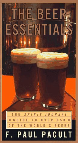 Beer Essentials: The Spirit Journal Guide to Over 650 of the World's ...