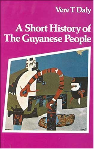 A short history of the Guyanese people: Daly, Vere T.: 9780333183045 ...