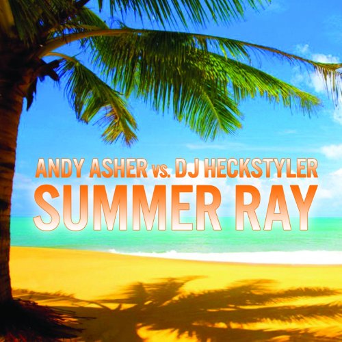Summer Ray by Andy Asher, DJ Heckstyler on Amazon Music - Amazon.com