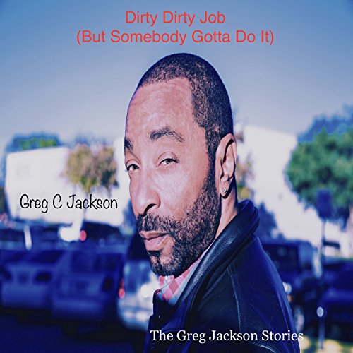 Play Dirty Dirty Job (But Somebody Gotta Do It) by Greg C Jackson on ...