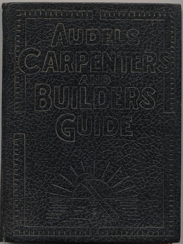 Audels Carpenters and Builders Guide # 3: A Practical Illustrated Trade ...