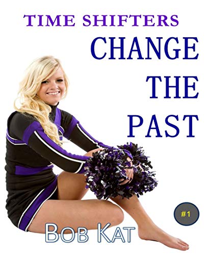 CHANGE THE PAST: Time Shifters Book #1 (Time Shifters Romance / Time ...