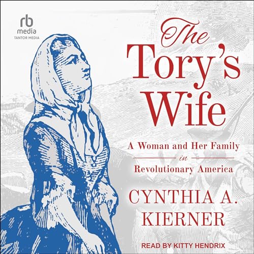 Amazon.com: The Tory’s Wife: A Woman and Her Family in Revolutionary ...