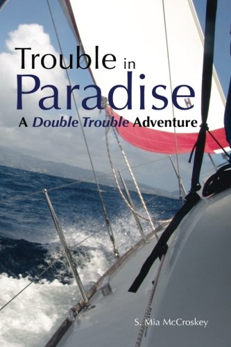 Trouble in Paradise: A Double Trouble Adventure (Double Trouble Adventures): McCroskey, S. Mia ...