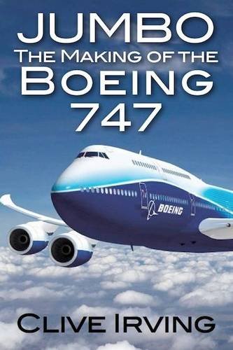 Jumbo: The Making of the Boeing 747: Amazon.co.uk: Irving, Clive ...