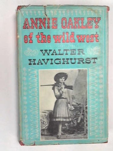 Annie Oakley of the Wild West: Havighurst, Walter.: Amazon.com: Books