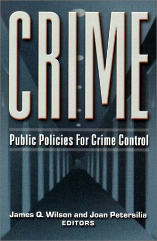 Crime: Public Policies for Crime Control: Wilson, James Q., Petersilia ...