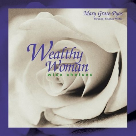 Wealthy Woman: Wise Choices: Grate-Pyos, Mary: 9780972229005: Amazon ...