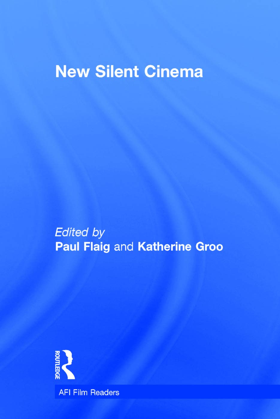Amazon.com: New Silent Cinema (AFI Film Readers): 9780415735254: Groo ...