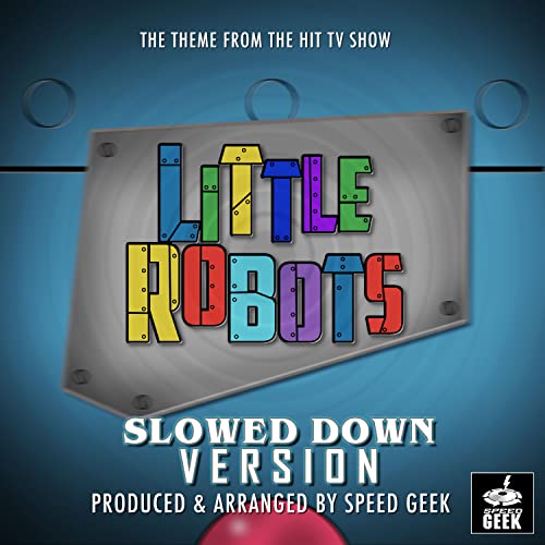 Play Little Robots Main Theme (From "Little Robots") (Slowed Down) by ...