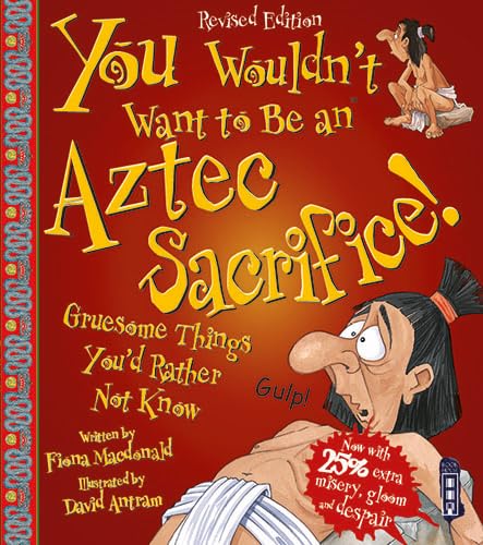 You Wouldn't Want to Be an Aztec Sacrifice: Fiona Macdonald ...