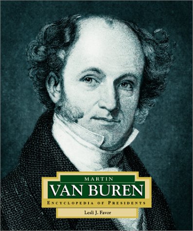 Martin Van Buren: America's 8th President (ENCYCLOPEDIA OF PRESIDENTS ...