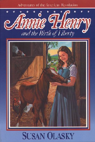 Annie Henry and the Birth of Liberty (The Adventures of the American ...