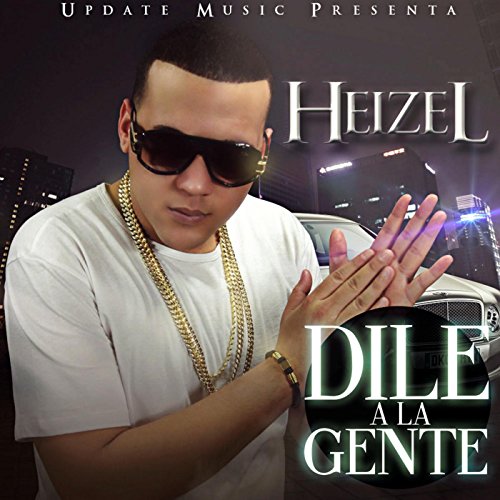 Écouter Dile a La Gente de Heizel sur Amazon Music Unlimited