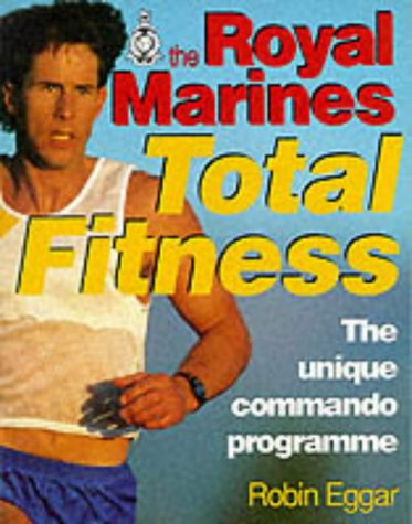 The Royal Marines Total Fitness: The Unique Commando Program: Eggar ...