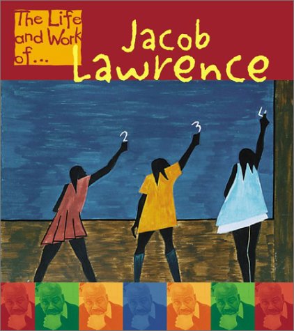 Jacob Lawrence (Life and Work Of¹, the): Adam R. Schaefer ...