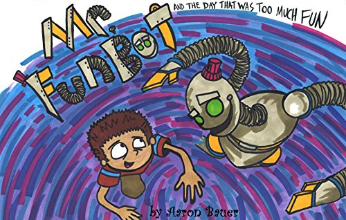 Mr. Funbot and the Day that Was Too Much Fun eBook : Bauer, Aaron ...