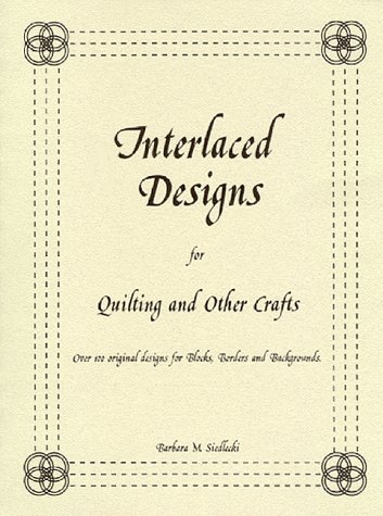 Interlaced Designs for Quilting and Other Crafts: Siedlecki, Barbara M ...