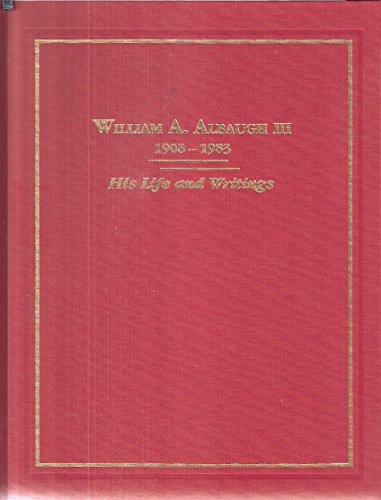 William A. Albaugh, III, 1908-1983: His life and writings: Albaugh ...