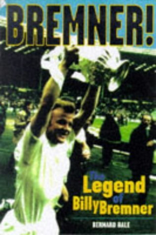 Bremner!: the Legend of Billy Bremner: Bernard Bale: 9780233994468 ...