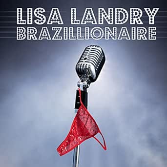 Brazillionaire : Lisa Landry, Lisa Landry, Rooftop Comedy Productions ...