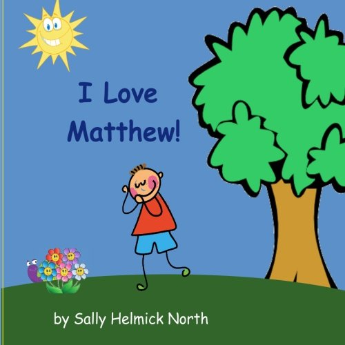 I Love Matthew! (Sneaky Snail Personalized Books): North, Sally Helmick ...