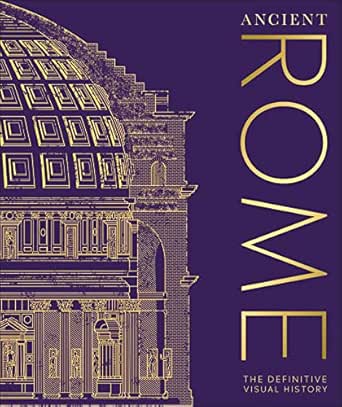 Ancient Rome: The Definitive Visual History (DK Classic History ...