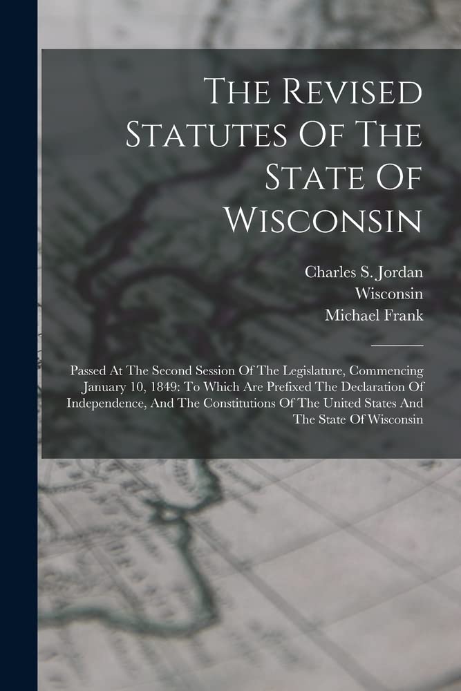 The Revised Statutes Of The State Of Wisconsin: Passed At The Second ...