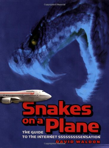 Snakes on a Plane: The Guide to the Internet Ssssssensation: Waldon ...