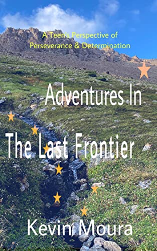 Amazon.com: Adventures In The Last Frontier: A Teen's Perspective of ...