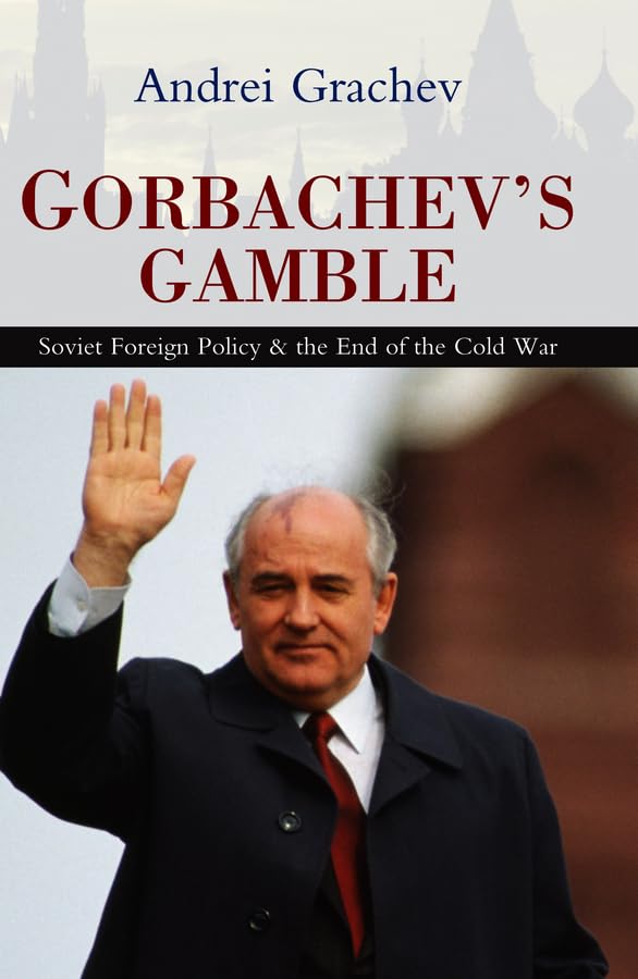 Snapklik.com : Gorbachevs Gamble: Soviet Foreign Policy And The End Of ...