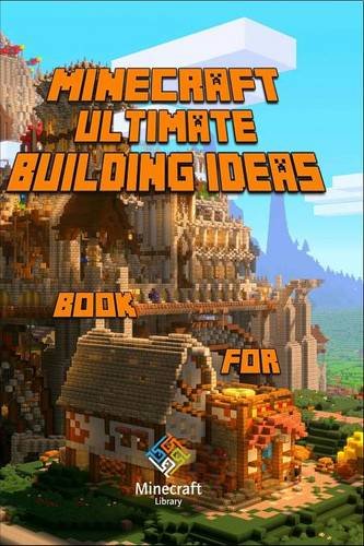 Minecraft: Ultimate Building Ideas Book Amazing Building Ideas and ...