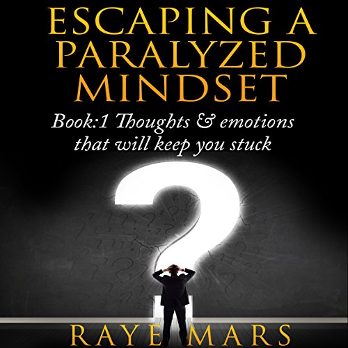 Amazon.com: Escaping A Paralyzed Mindset: Thoughts & Emotions that Will Keep You Stuck (Volume 1 ...