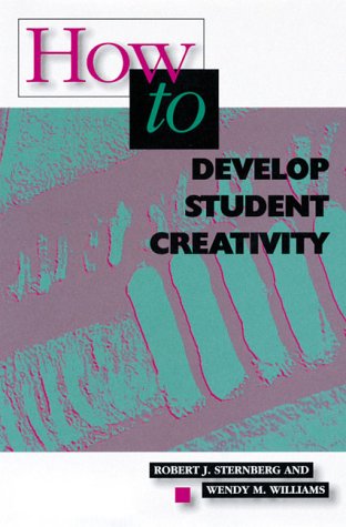 How to Develop Student Creativity: Sternberg, Robert J., Williams ...
