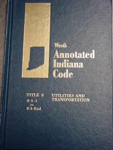 West's Annotated Indiana Code (Title 8: Utilities and Transportation 8 ...