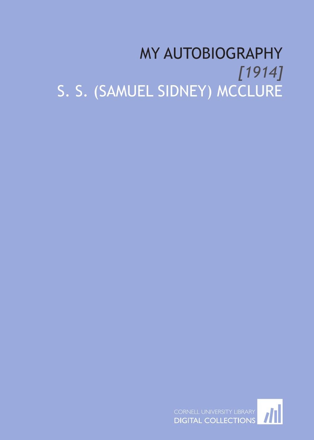 Amazon.com: My Autobiography: [1914]: 9781112082061: McClure, S. S ...