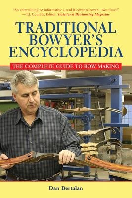 Traditional Bowyer's Encyclopedia( The Bowhunting and Bowmaking World ...