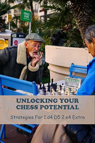 Unlocking Your Chess Potential: Strategies For 1.D4 D5 2.E4 Extra eBook ...