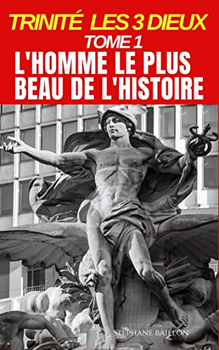 Trinité les 3 dieux Tome 1: L'homme le plus beau de l'histoire eBook ...