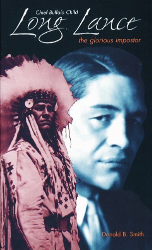 Chief Buffalo Child Long Lance: The Glorious Imposter: Smith, Donald B ...