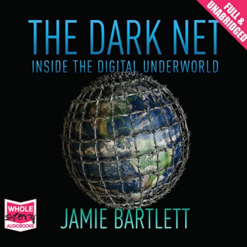 The Dark Net (Audio Download): Jamie Bartlett, Matt Bates, W. F. Howes ...